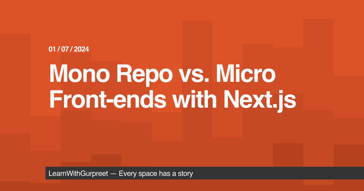 Mono Repo vs. Micro Front-ends with Next.js